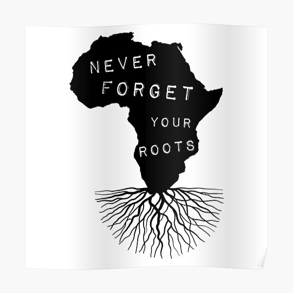 "Never Forget Your African Roots" Poster for Sale by goodspy | Redbubble