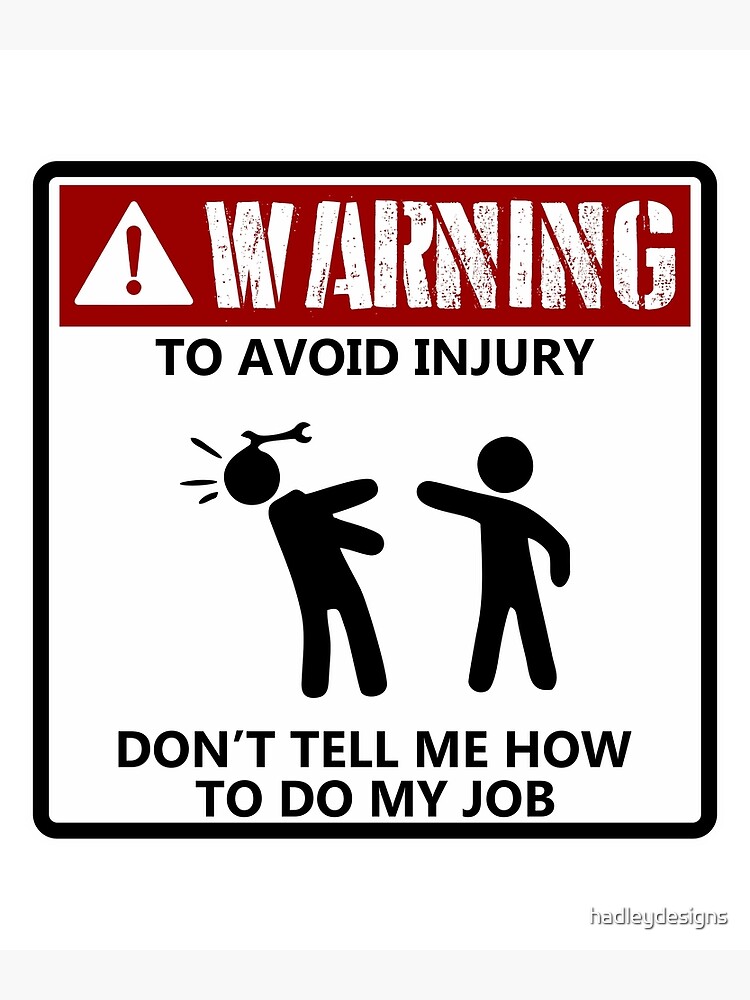 "To Avoid Injury Dont Tell Me How To Do My Job funny mechanic" Poster ...