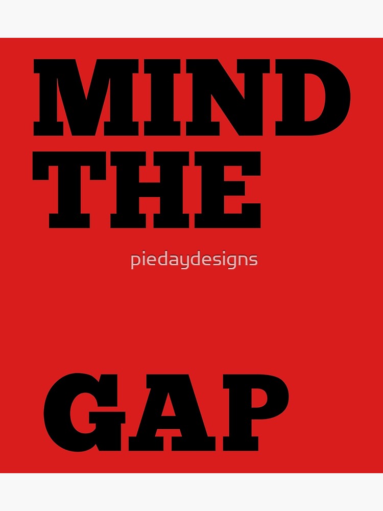 "Mind the Gap" Poster by piedaydesigns | Redbubble