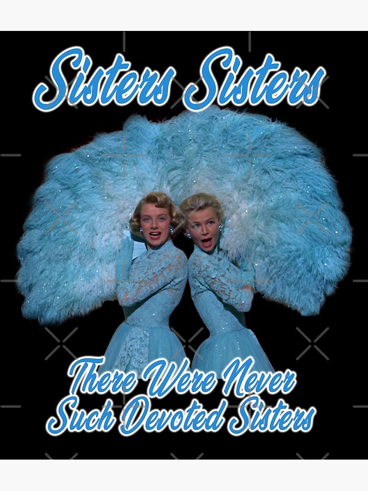 "sisters sisters - There Were Never Such Devoted Sisters" Poster by ...