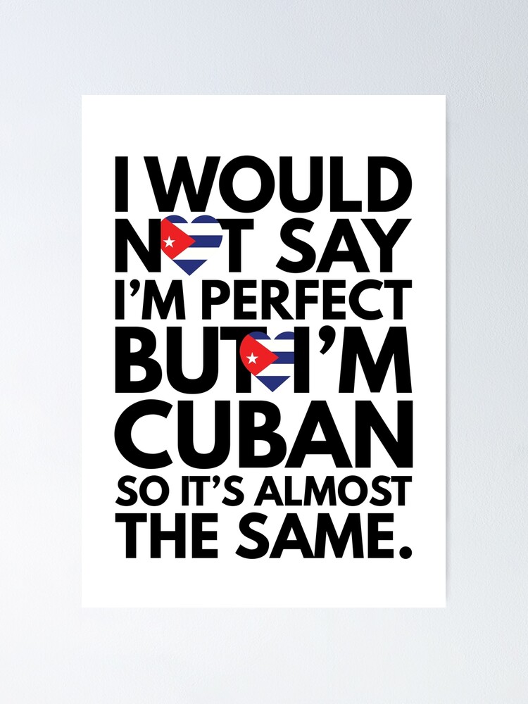 Póster «No digo que soy perfecto, pero soy cubano, es casi lo mismo ...