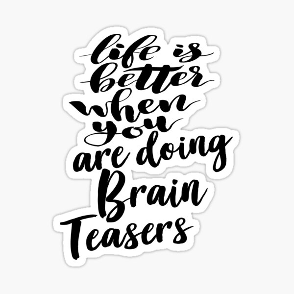 "Life is Better When You Are Doing Brain Teasers" Sticker for Sale by ...