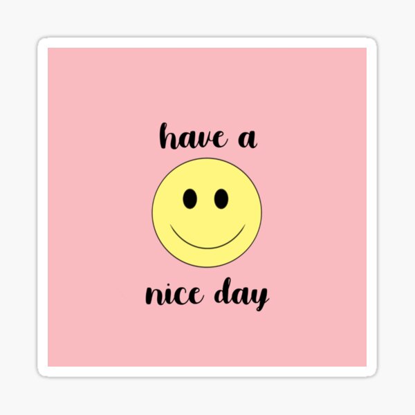 "Have a nice day stickers" Sticker for Sale by CaraHeuston | Redbubble
