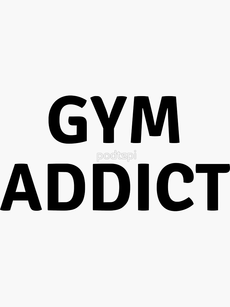 "Gym Addict" Sticker for Sale by podtspi | Redbubble