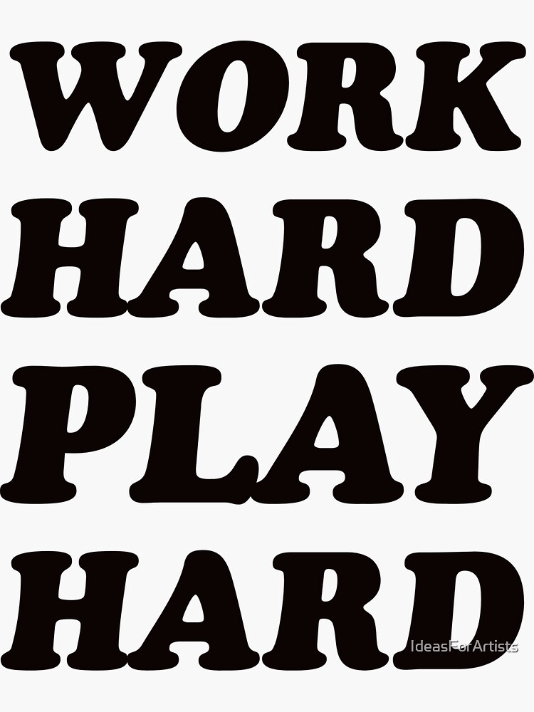 "Work Hard Play Hard" Sticker by IdeasForArtists | Redbubble