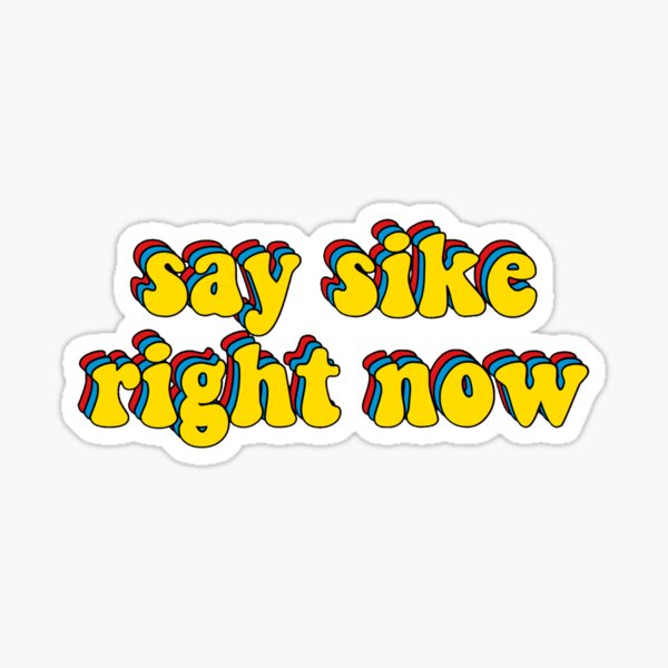 "say sike right now" Sticker for Sale by Amby- | Redbubble