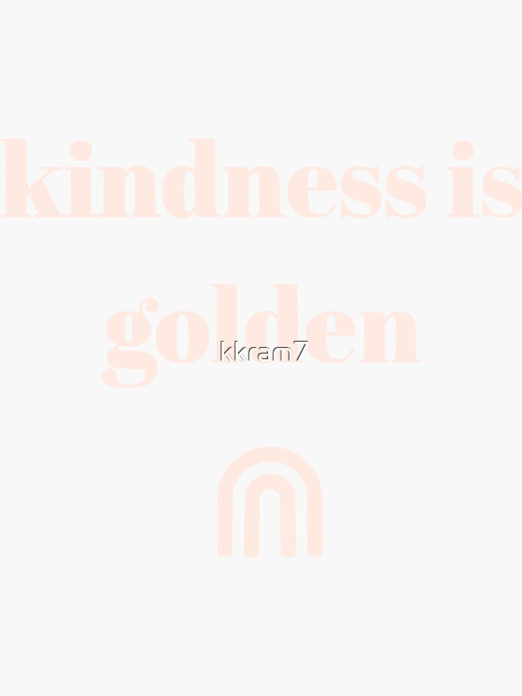 "kindness is golden" Sticker for Sale by kkram7 | Redbubble