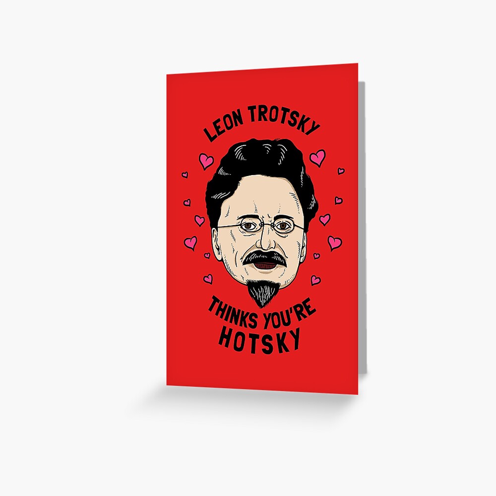 "Leon Trotsky Thinks You're Hotsky" Greeting Card for Sale by dumbshirts | Redbubble