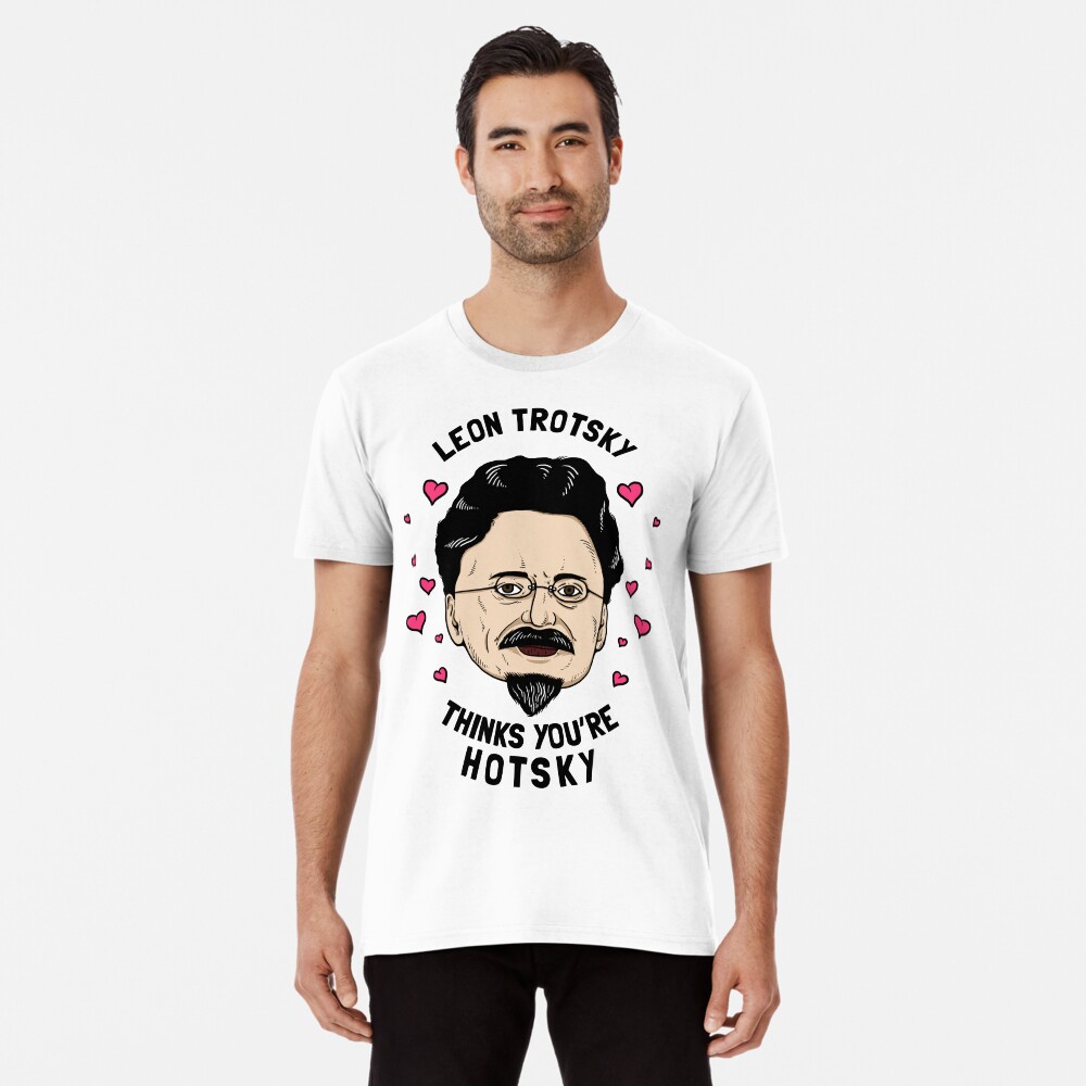 "Leon Trotsky Thinks You're Hotsky" Essential T-Shirt for Sale by Yipptee Shirts | Redbubble