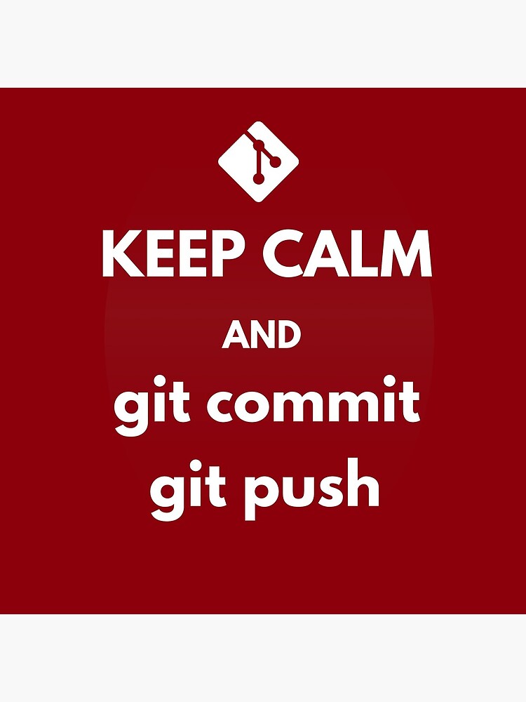 "git keep calm and git commit git push" Poster by developerfriday ...