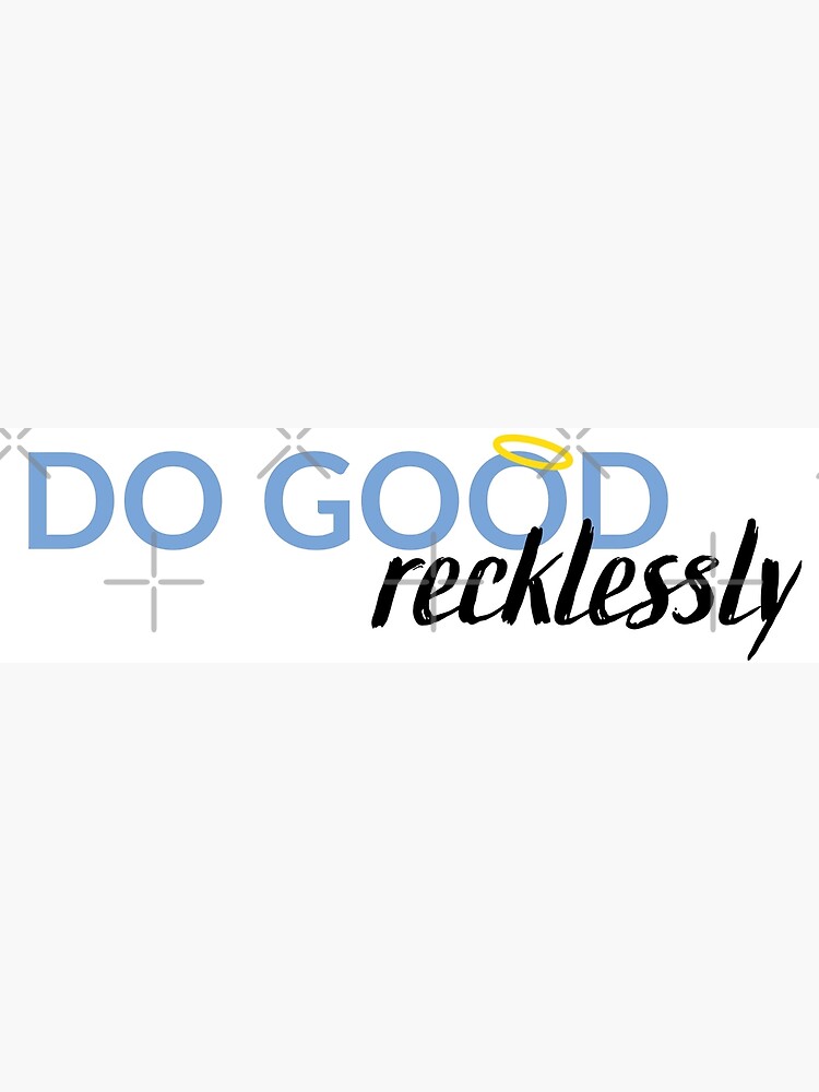 "Do good, recklessly " Poster for Sale by limaradragon | Redbubble