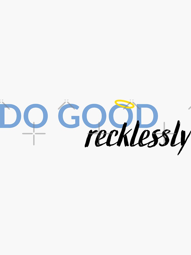 "Do good, recklessly " Sticker by limaradragon | Redbubble