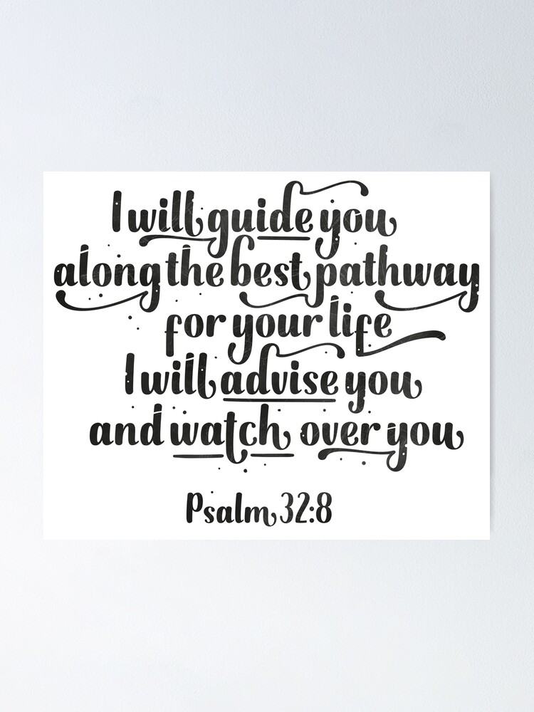 "Psalm 32:8 - "I will guide you the pathway for your life"" Poster by ...