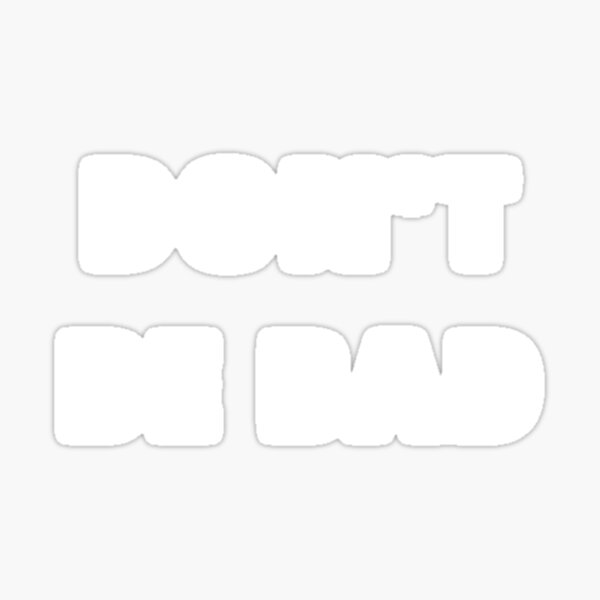 "Do not be bad" Sticker for Sale by kailukask | Redbubble