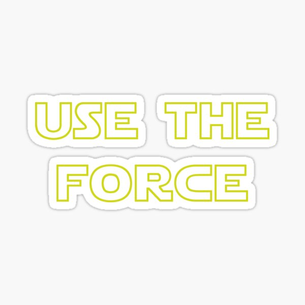 "Use the force V2" Sticker for Sale by DafyddEm | Redbubble