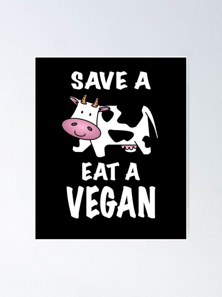 "Save a cow eat a vegan" Poster for Sale by zejose | Redbubble