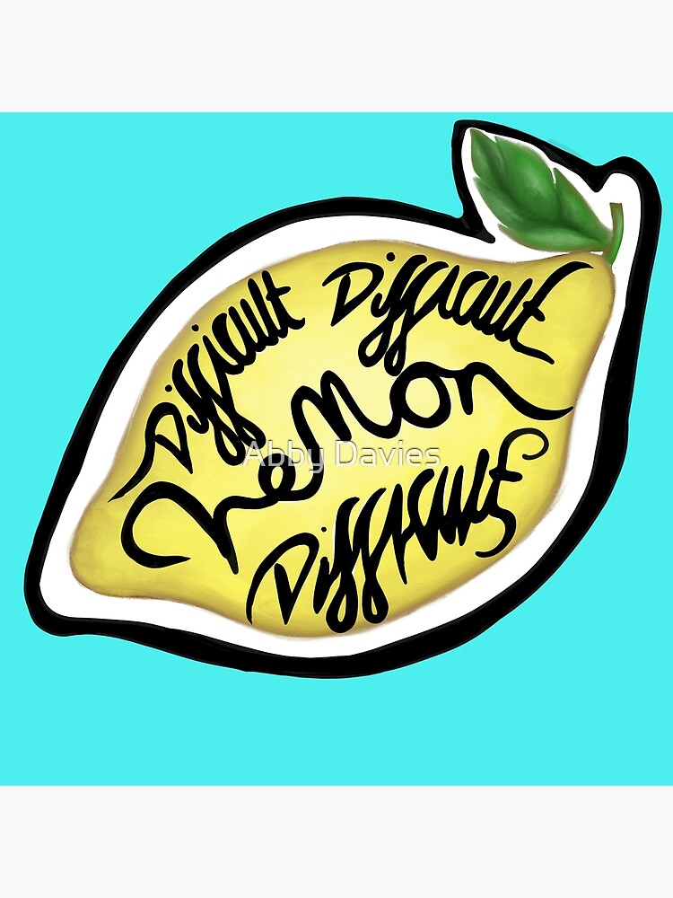 "Difficult Difficult Lemon Difficult " Poster by ShellDugDesign | Redbubble