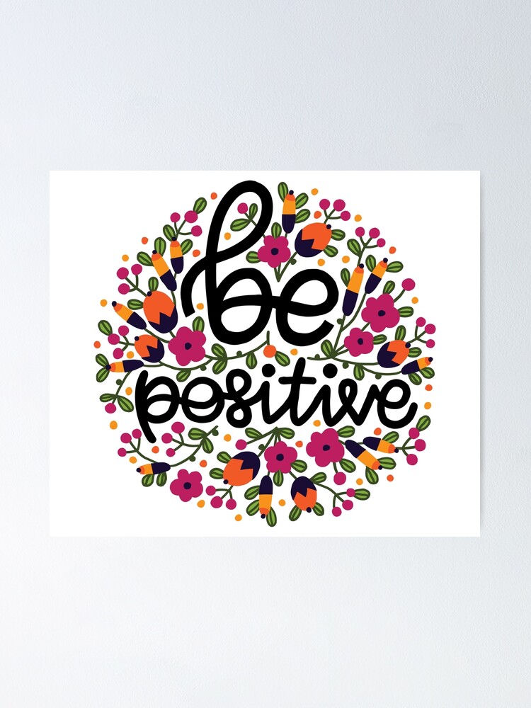 "Be Positive " Poster for Sale by BrainArtifact | Redbubble