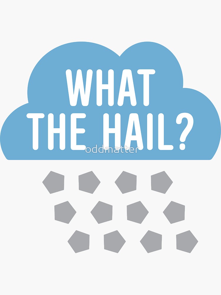 "Meteorology Pun What The Hail?" Sticker for Sale by oddmatter | Redbubble