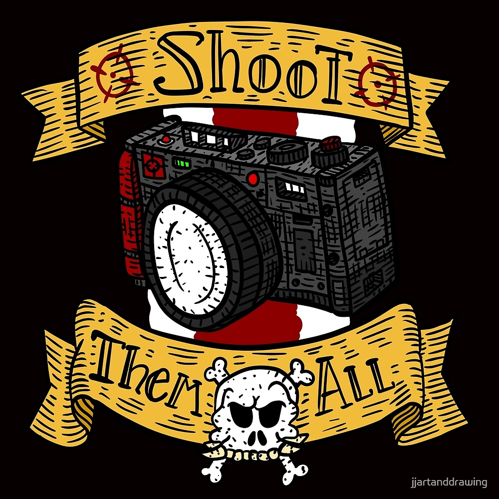 "shoot them all, photo camera. photographer art." by JJ ADX | Redbubble