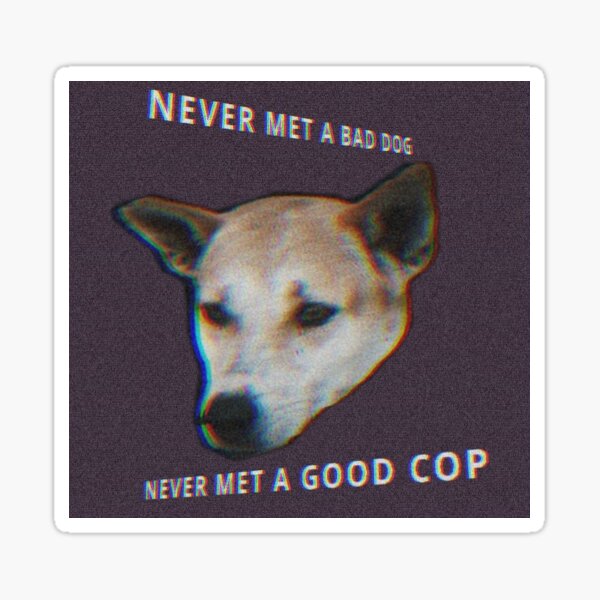 "Never Met A Bad Dog Or A Good Cop" Sticker for Sale by letshaveakiki ...