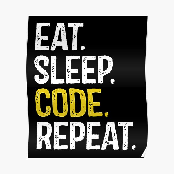 Eat Code Sleep Repeat Programmers Posters | Redbubble