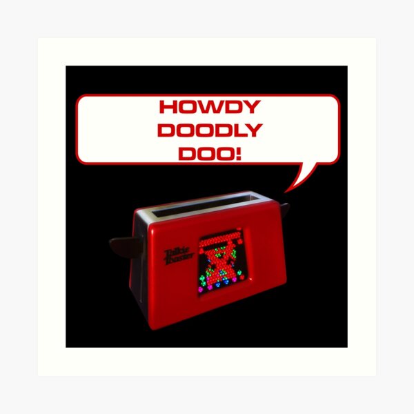 "Howdy Doodly Doo!" Art Print by kryten4k | Redbubble