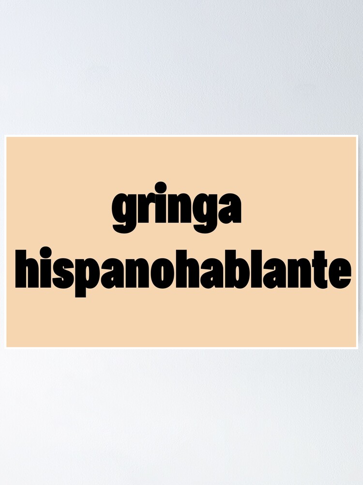 "gringa hispanohablante" Poster by sofjac | Redbubble