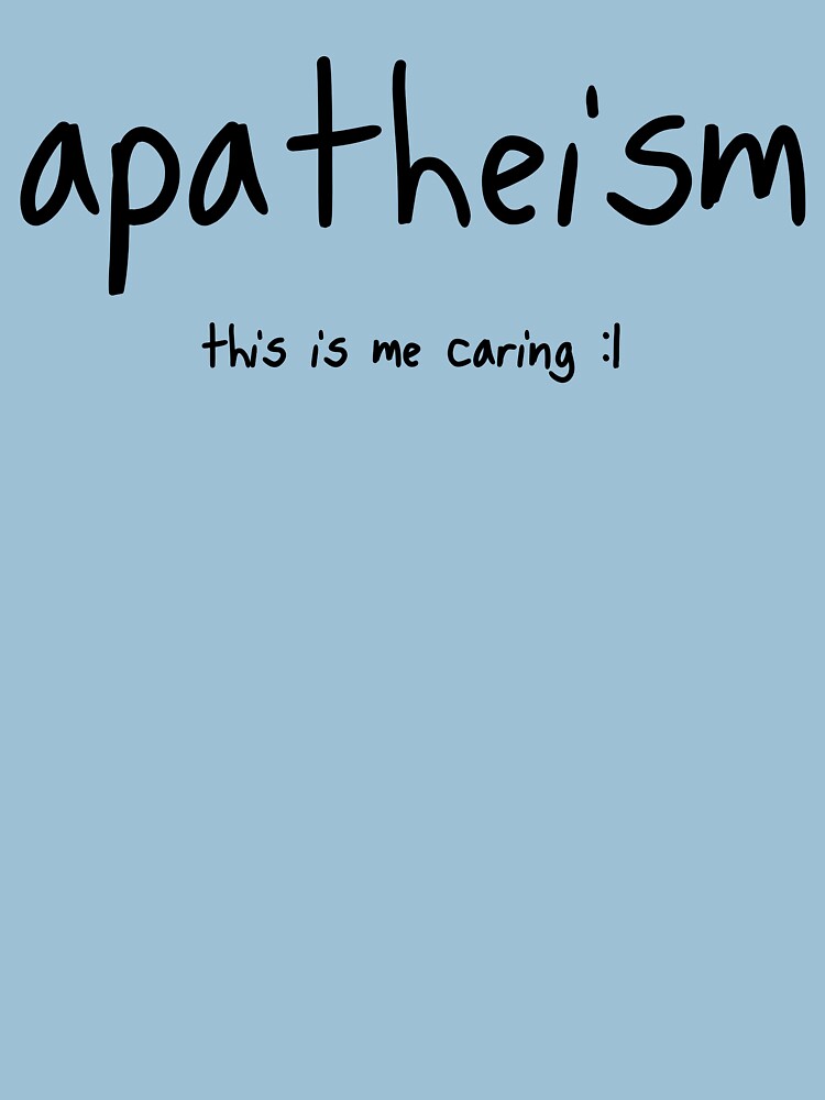 "Apatheism" T-shirt for Sale by spitecho | Redbubble | apatheism t ...