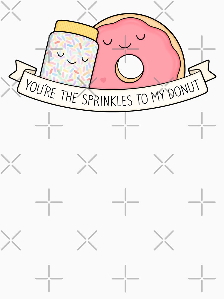 "You're the sprinkles to my donut" T-shirt for Sale by kimvervuurt ...