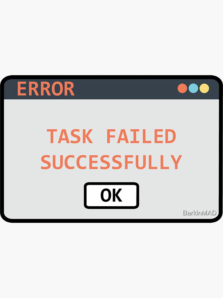 "Task Failed Successfully " Sticker for Sale by BarkinMAD | Redbubble