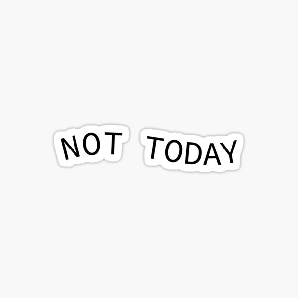 "Not Today" Sticker for Sale by abbavengers | Redbubble