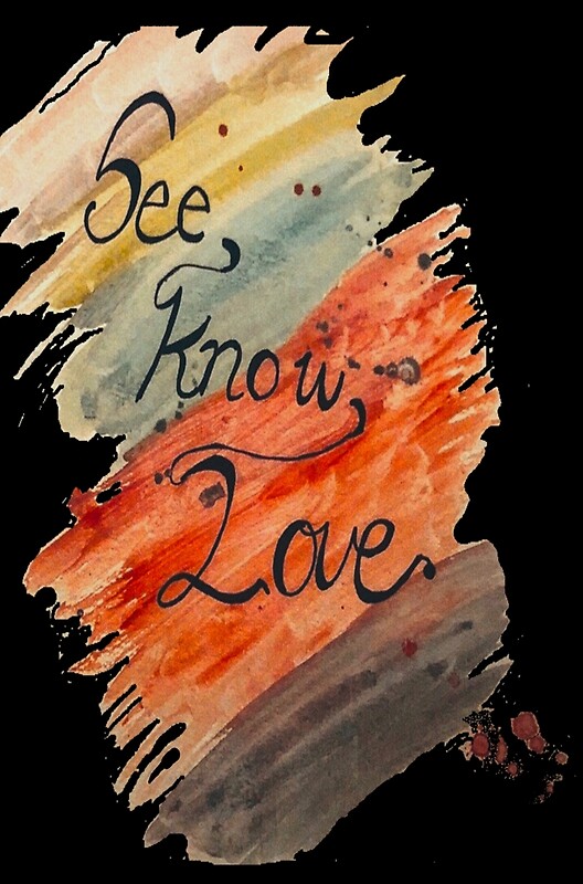 "See, Know, and Love" by HeartofanArtist | Redbubble