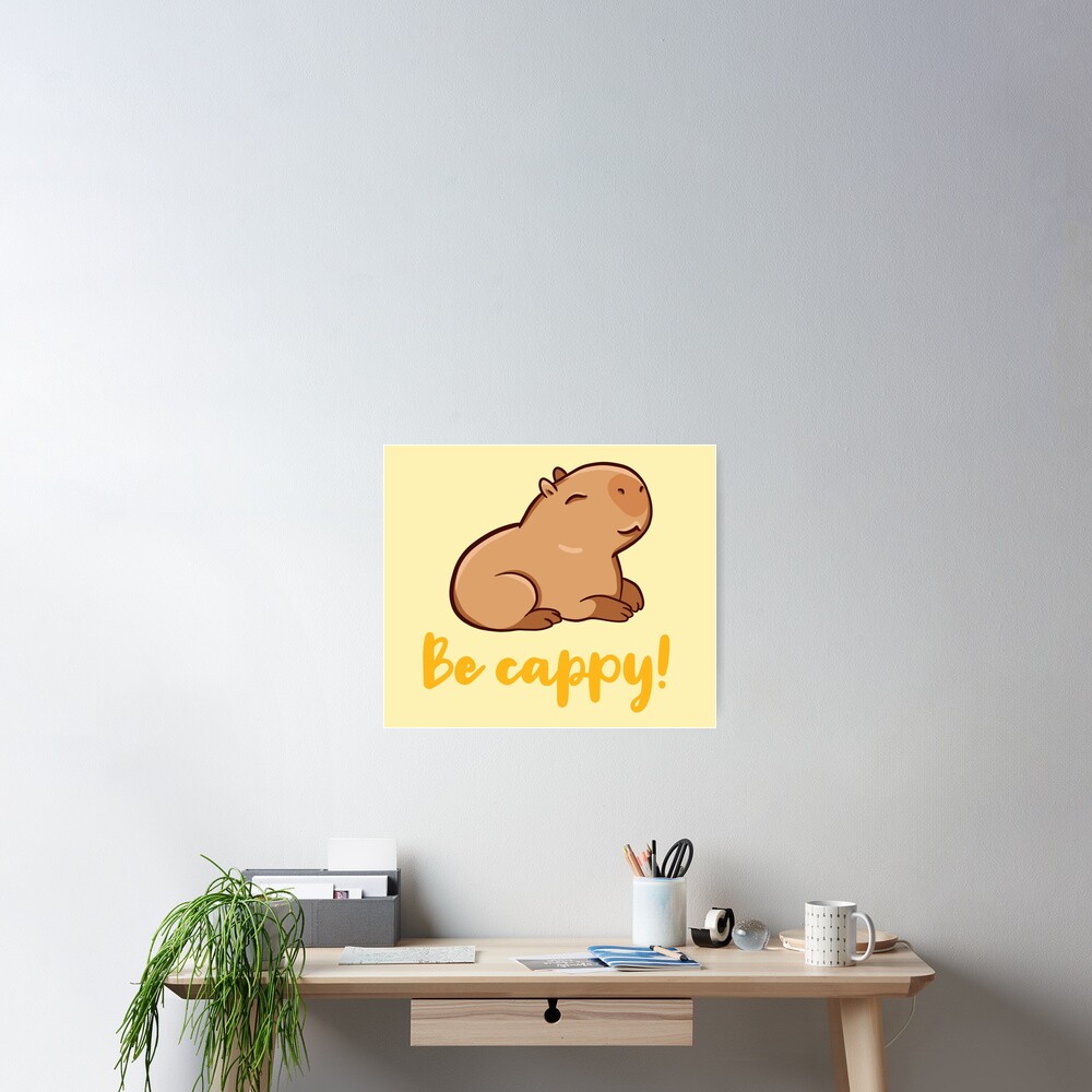 "Cute Capybara, be cappy! Like a capybara, capy" Poster for Sale by ...