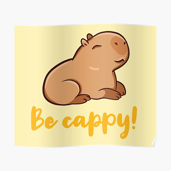"Cute Capybara, be cappy! Like a capybara, capy" Poster for Sale by ...