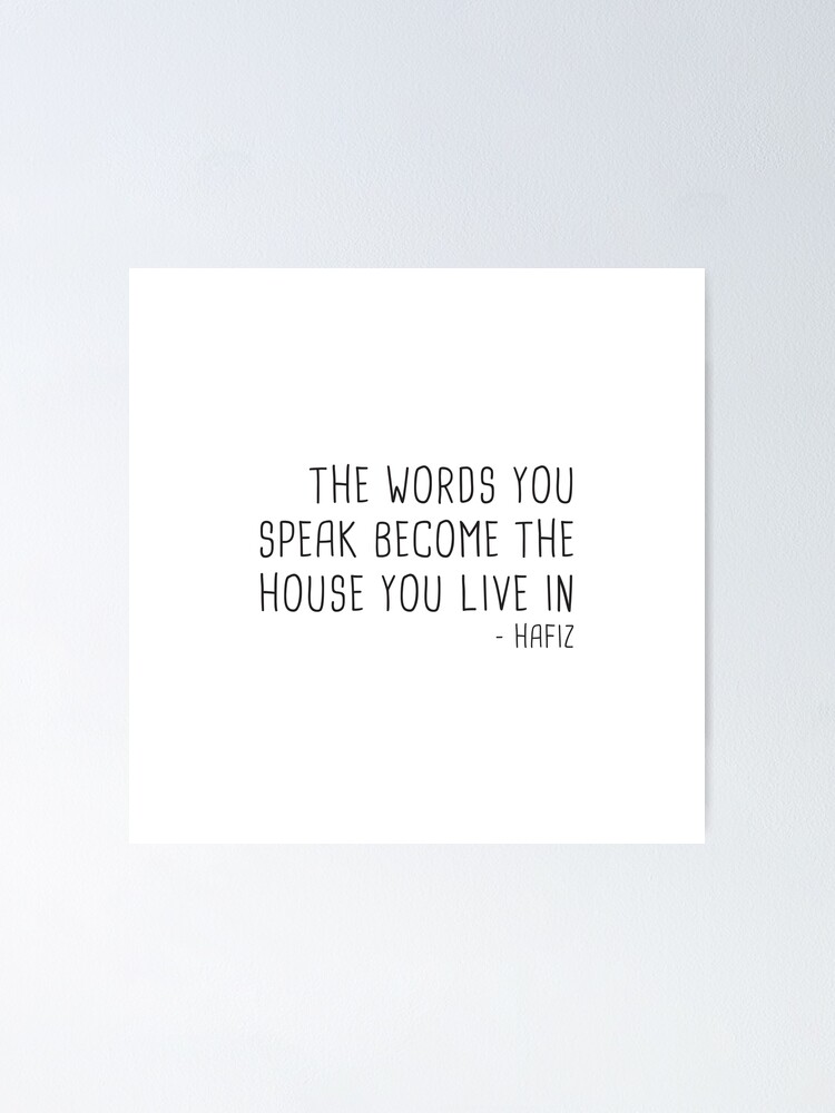 "The words you speak become the house you live in." Poster for Sale by ...