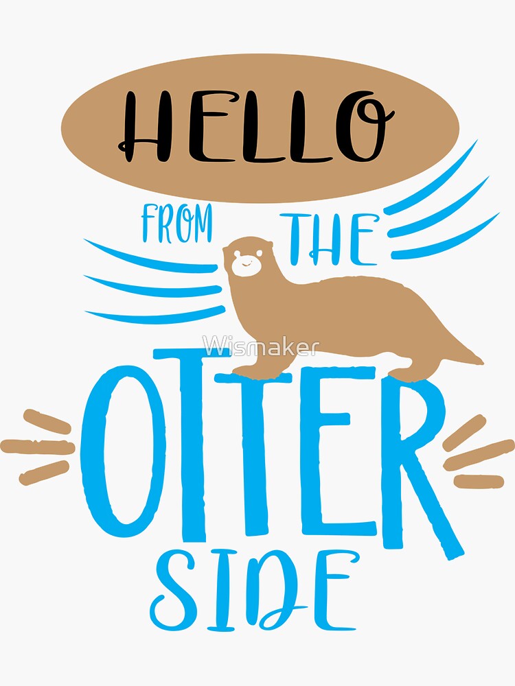 "Hello form the otter side" Sticker for Sale by Wismaker | Redbubble