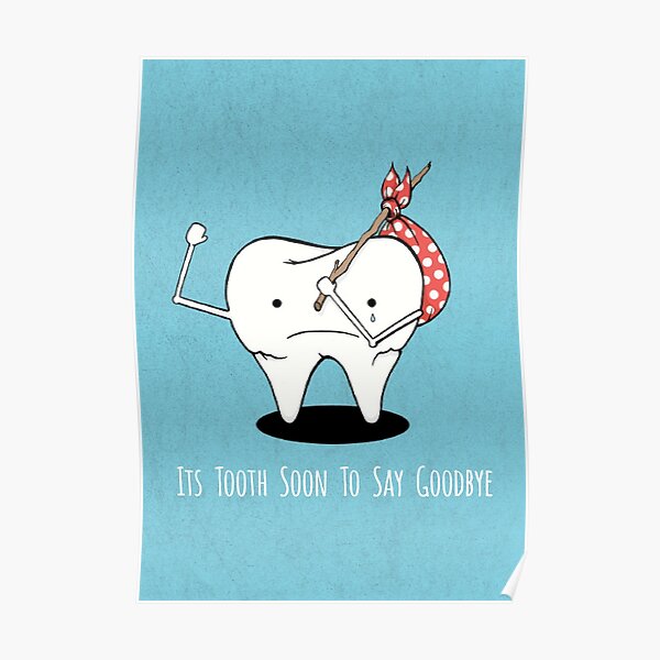 "Tooth Series, Tooth Soon to Say Goodbye" Poster for Sale by ...