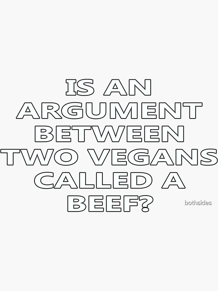 "Is An Argument Between Two Vegans Called A Beef?" Sticker for Sale by ...