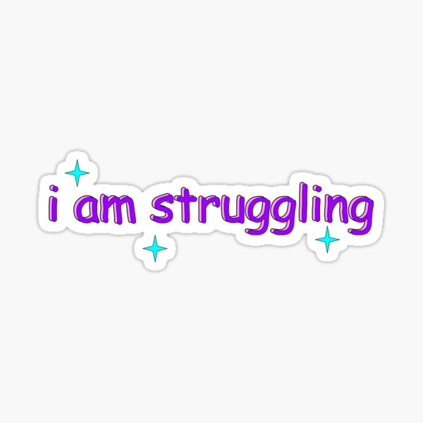 "I Am Struggling Sticker" Sticker by izz145 | Redbubble