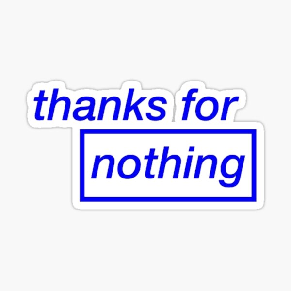 "Thanks for nothing" Sticker for Sale by bigmemeenergy | Redbubble