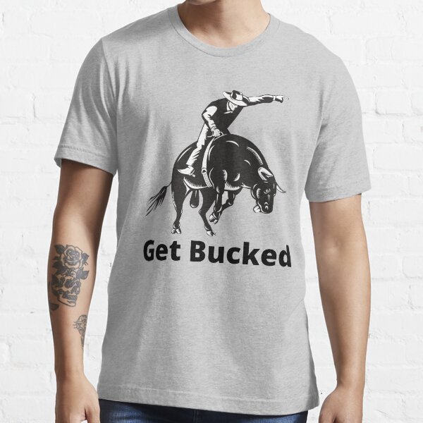 "Get Bucked Design" T-shirt by abcdesignprints | Redbubble