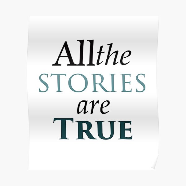 "All The Stories Are True" Poster for Sale by merchedpillows | Redbubble