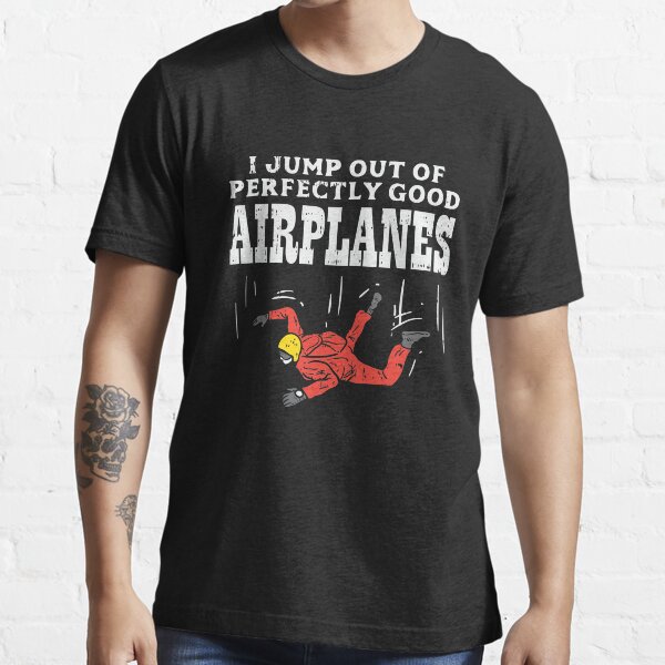 "Skydiving I Jump Out Of Perfectly Good Airplanes tee." T-shirt for ...