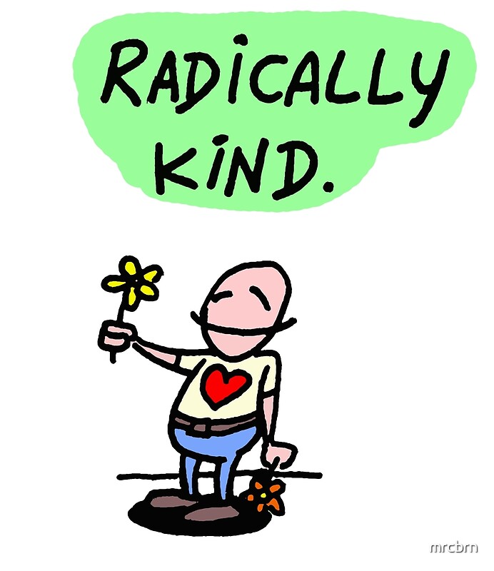 "Radically kind" by mrcbrn | Redbubble