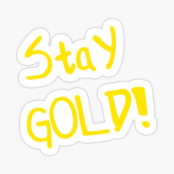 "STAY GOLD !" Sticker for Sale by TYGERKNEECRUSH | Redbubble