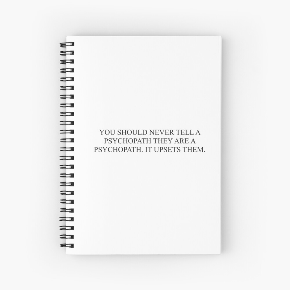 "You should never tell a psychopath they are a psychopath. It upsets ...