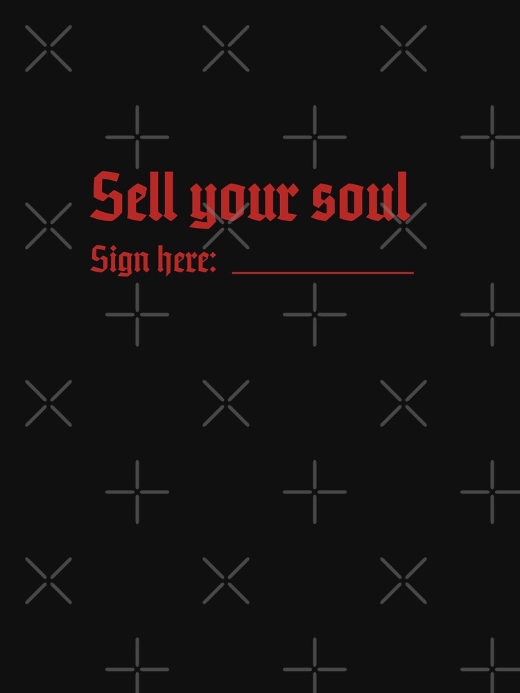 "Sell your soul. Sign here:" T-shirt for Sale by Karoltim | Redbubble ...