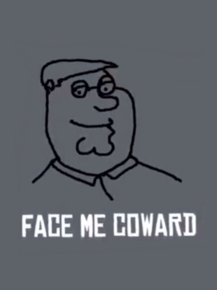 "Face me coward" T-shirt for Sale by KidMelon | Redbubble | peter ...