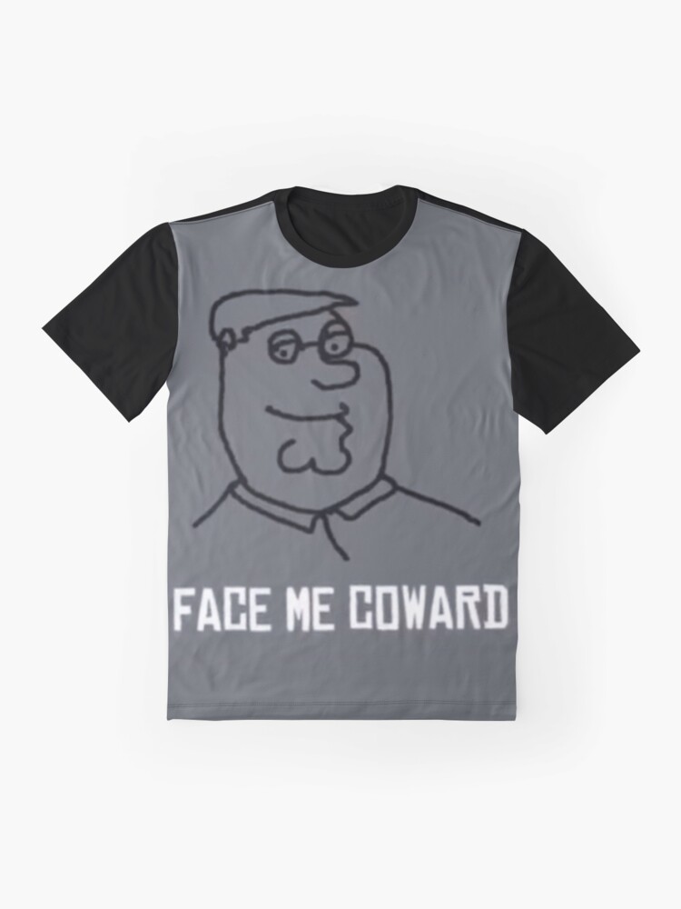 "Face me coward" T-shirt for Sale by KidMelon | Redbubble | peter ...